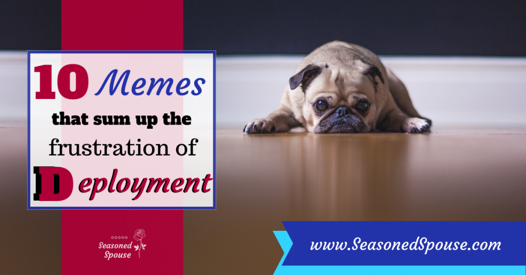 10 Deployment Memes for everything you're going through right now ...