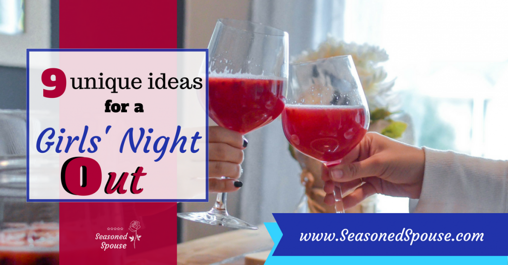 9 Unique Girls Night Out Ideas ~ Seasoned Spouse